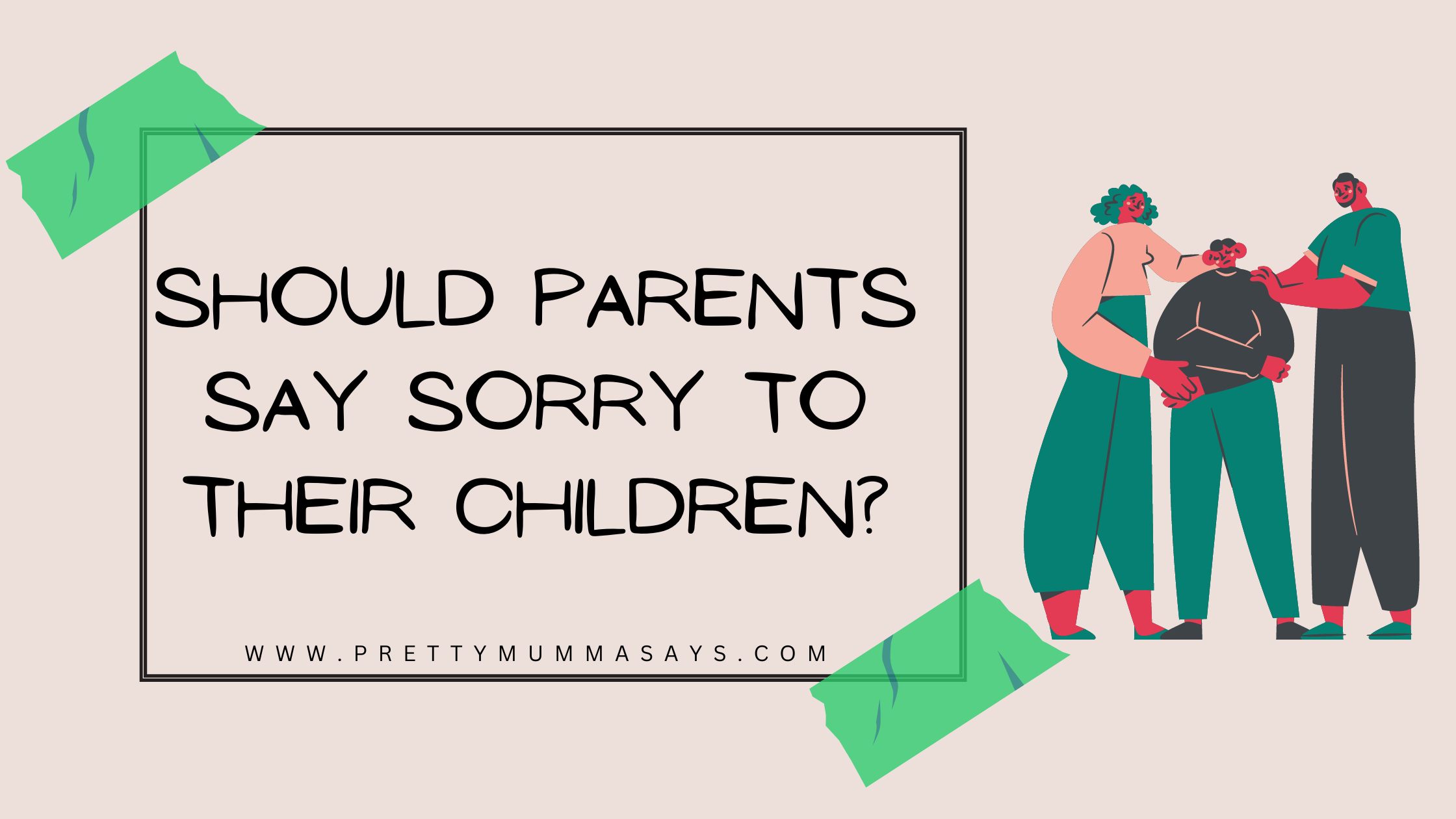 Should Parents Says Sorry to Their Children?-Pretty Mumma Says